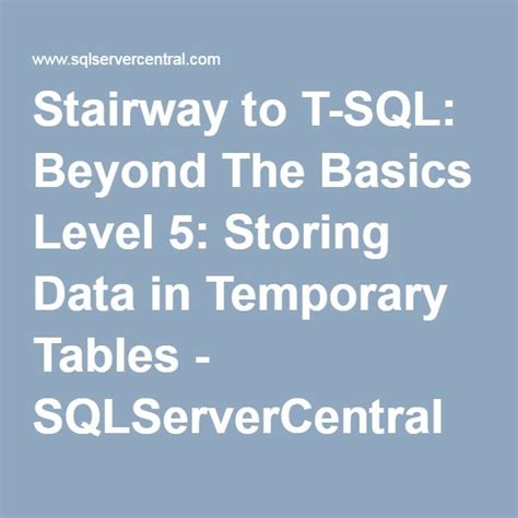 Stairway To T Sql Beyond The Basics Level 5 Storing Data In Temporary