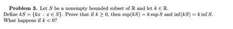 Solved Problem 3 Let S Be A Nonempty Bounded Subset Of R Chegg Com