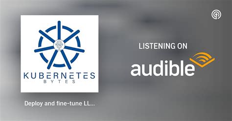 deploy and fine tune llm models on kubernetes using kaito kubernetes bytes podcasts on