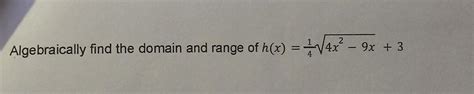 Solved Algebraically Find The Domain And Range Of
