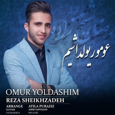 رضا شیخ زاده عمور یولداشیم Reza Sheikhzadeh Omur Yoldashim
