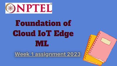 NPTEL Assignment Answer Foundation Of Cloud IoT Edge ML