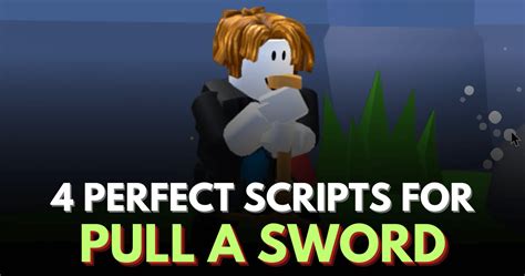 4 Perfect Scripts For Pull A Sword