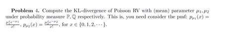 Solved Problem 4 Compute The Kl Divergence Of Poisson Rv