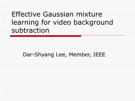 Ppt Effective Gaussian Mixture Learning For Video Background