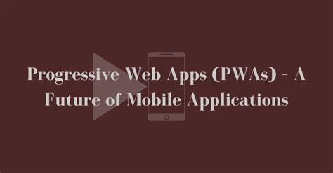 Progressive Web Apps Pwas A Future Of Mobile Applications