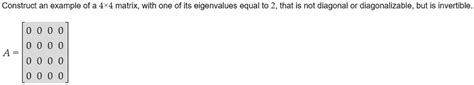 Solved Construct An Example Of A 4x4 Matrix With One Of Its