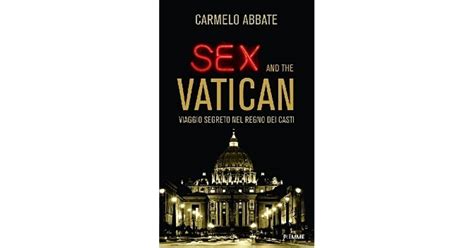 Sex And The Vatican Viaggio Segreto Nel Regno Dei Casti By Carmelo Abbate