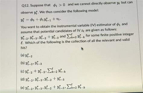 Solved Q12 Suppose that ϕ1 0 and we cannot directly observe Chegg com