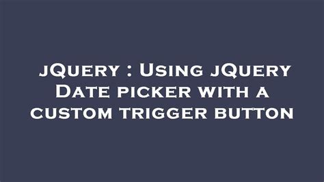 Jquery Using Jquery Date Picker With A Custom Trigger Button Youtube
