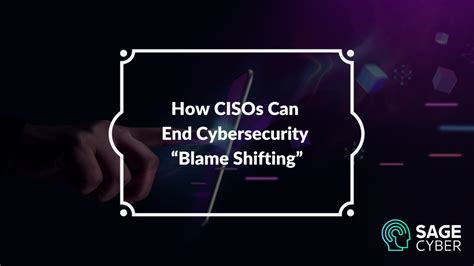 How Cisos Can End Cybersecurity “blame Shifting”