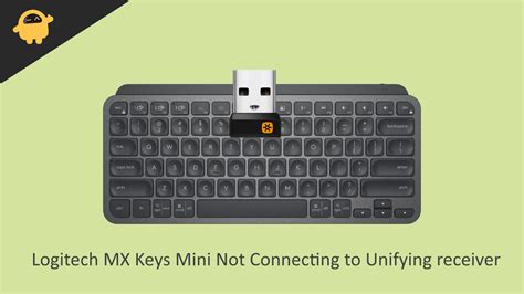 Fix Logitech Mx Keys Mini Not Connecting To Unifying Receiver