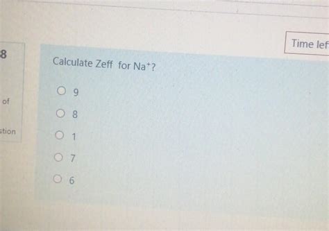 Solved Time Left Co Calculate Zeff For Na O9 Of O 8 Stion
