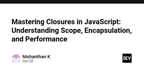 Mastering Closures In Javascript Understanding Scope Encapsulation And Performance Dev