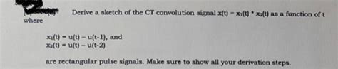 Solved Derive A Sketch Of The Ct Convolution Signal Xt