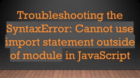 Troubleshooting The Syntaxerror Cannot Use Import Statement Outside Of Module In Javascript