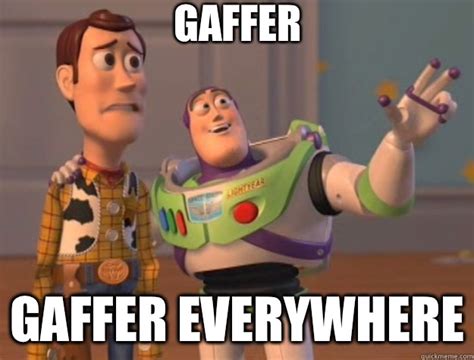 Gaffer Gaffer Everywhere Toy Story Quickmeme
