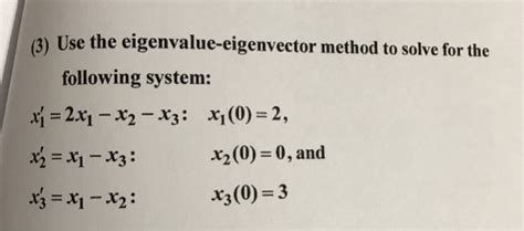 Solved 3 Use The Eigenvalue Eigenvector Method To Solve