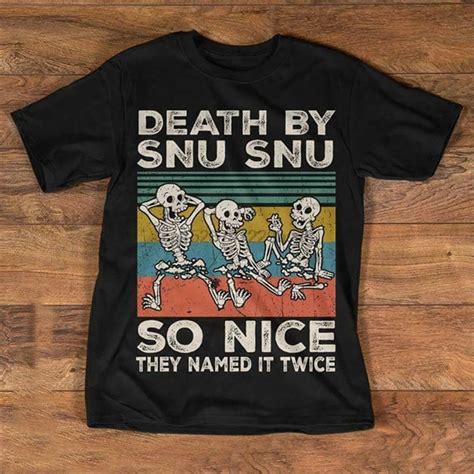 Morte Por Snu Snu Tão Bom Que Eles Nomearam Duas Vezes T Camisa De