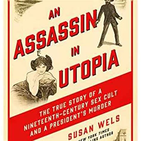 Susan Wels An Assassin In Utopia The True Story Of A Nineteenth Century Sex Cult And A