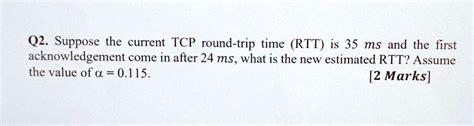 Solved Q2 Suppose The Current Tcp Round Trip Time Rtt Is 35 Ms And