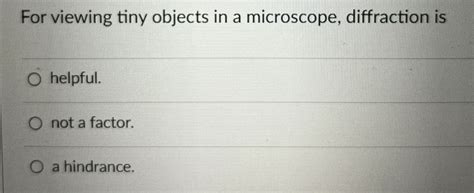 Solved For Viewing Tiny Objects In A Microscope Diffraction