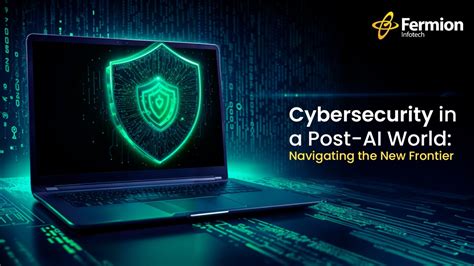 Cybersecurity In A Post Ai World Navigating The New Frontier