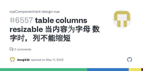 Table Columns Resizable 当内容为字母 数字时，列不能缩短 · Issue 6557 · Vuecomponentant Design Vue · Github