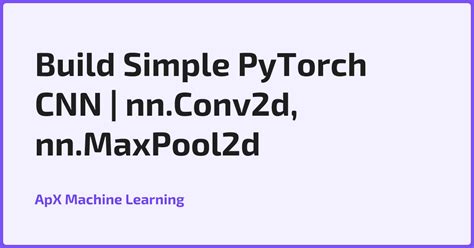 Build Simple Pytorch Cnn Nn Conv2d Nn Maxpool2d