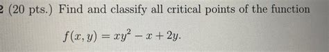 Solved 20 ﻿pts ﻿find And Classify All Critical Points Of