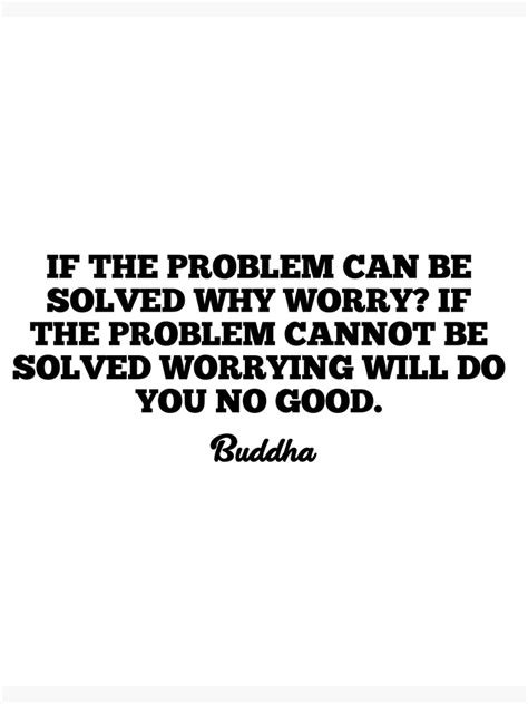 Buddha Quote If The Problem Can Be Solved Why Worry If The Problem Cannot Be Solved Worrying