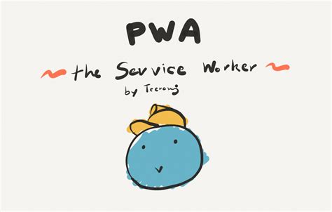 Pwa 2 รู้จักกับ Service Worker เข้าใจง่าย 1 ใน 3 กลไกสำคัญของ Progressive Web App Nextflow