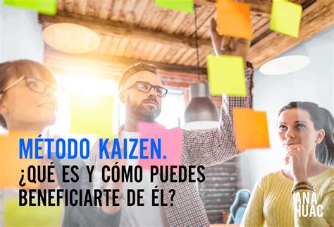 Método Kaizen ¿qué Es Y Cómo Puedes Beneficiarte De él Generación Anáhuac