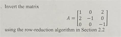 Solved Invert The Matrix A ⎣⎡1200−1020−1⎦⎤ Using The