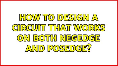 How To Design A Circuit That Works On Both Negedge And Posedge 2 Solutions Youtube