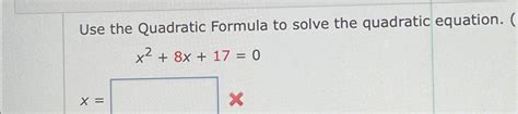 Solved Use The Quadratic Formula To Solve The Quadratic Chegg Com