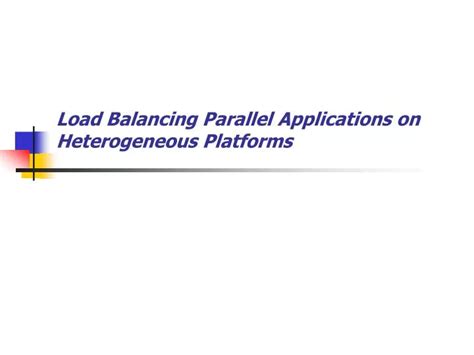 Ppt Load Balancing Parallel Applications On Heterogeneous Platforms Powerpoint Presentation
