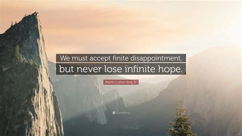Martin Luther King Jr Quote We Must Accept Finite Disappointment But Never Lose Infinite Hope”