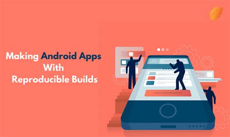 Making Android Apps With Reproducible Builds By Consagous