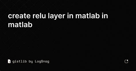 Gistlib Create Relu Layer In Matlab In Matlab