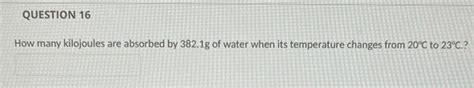 Solved Question 16 How Many Kilojoules Are Absorbed By