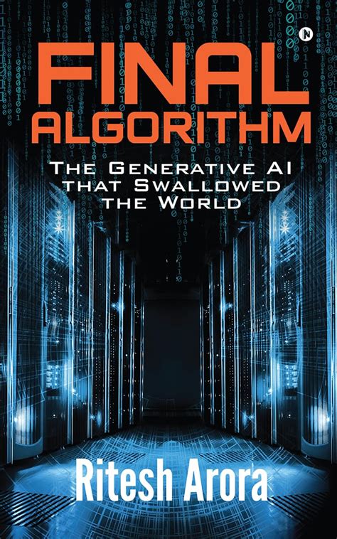 Final Algorithm The Generative Ai That Swallowed The World Kindle Edition By Ritesh Arora