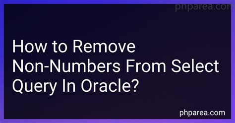 How To Remove Non Numbers From Select Query In Oracle In