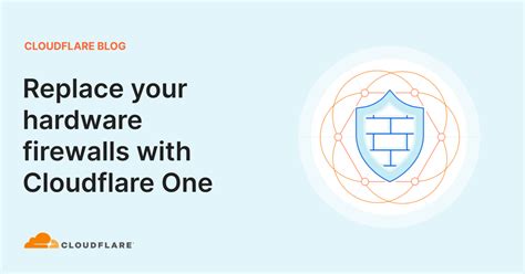 Replace Your Hardware Firewalls With Cloudflare One