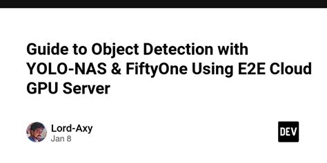 Guide To Object Detection With Yolo Nas And Fiftyone Using E2e Cloud Gpu Server Dev Community