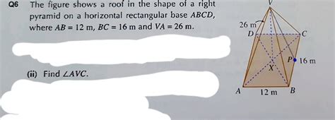 Solved Q6 The Figure Shows A Roof In The Shape Of A Right Pyramid On A Horizontal Rectangular