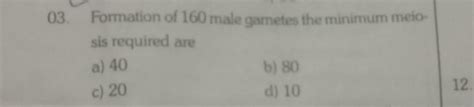 03 Formation Of 160 Male Gametes The Minimum Meiosis Required Area 40
