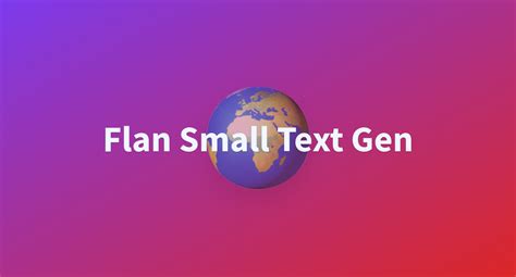 Flan Small Text Gen A Hugging Face Space By Ad R Hgs