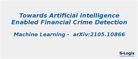 Artificial Intelligence Enabled Financial Crime Detection S Logix