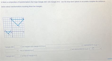Solved Is There A Composition Of Transformations That Maps Triangle Abc Onto Triangle Xyz Use